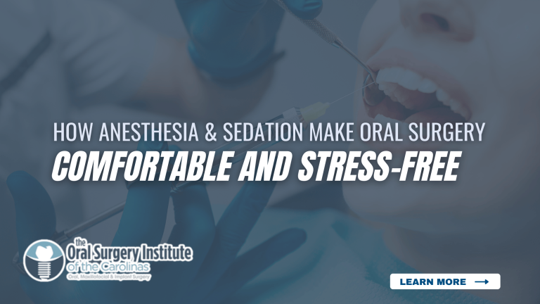 How Anesthesia and Sedation Make Oral Surgery Comfortable